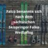 Falco benannte sich nach dem sächsischen Skispringer Falko Weißpflog ...