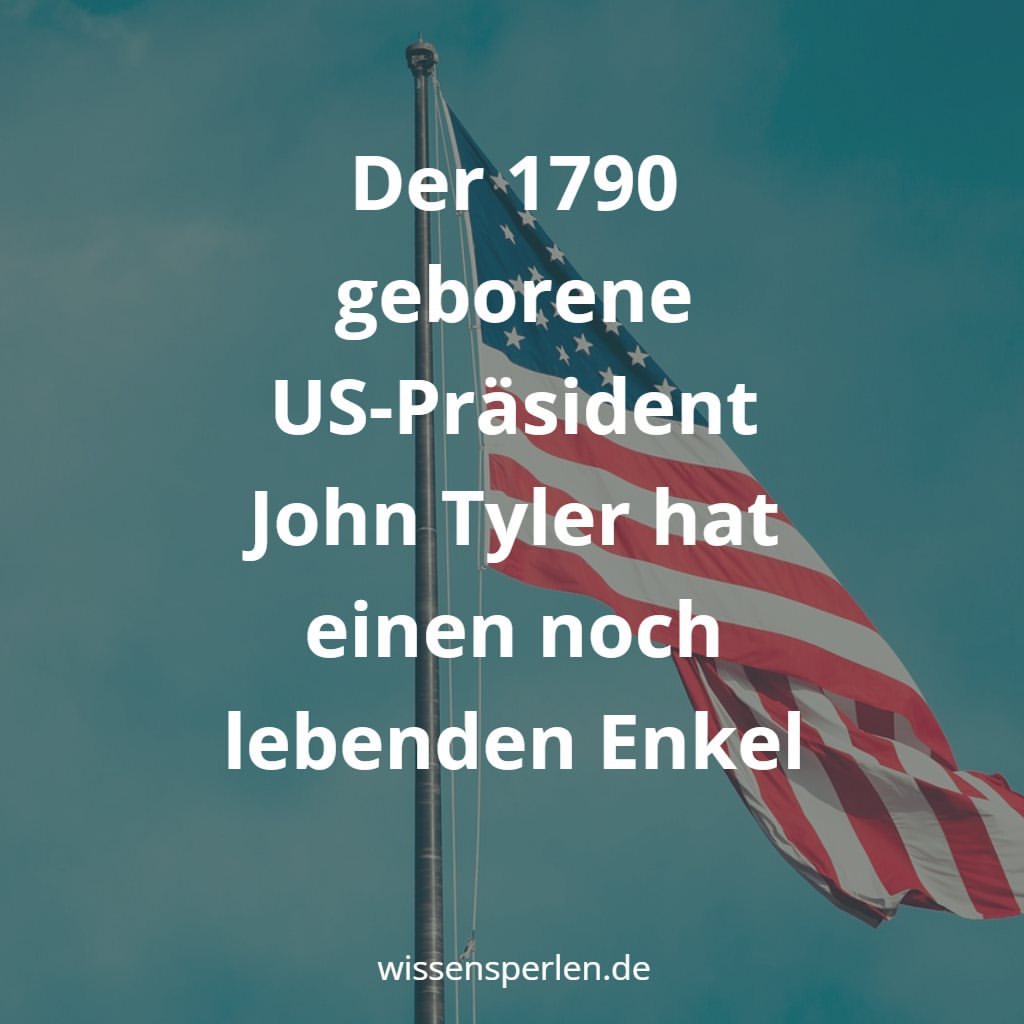 Der 1790 geborene US-Präsident John Tyler hat einen noch lebenden Enkel ...